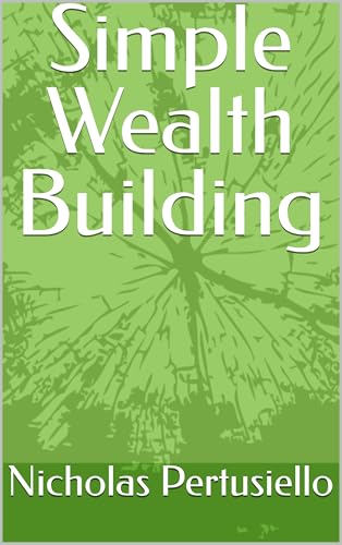 Simple Wealth Building by Nicholas Pertusiello | Goodreads
