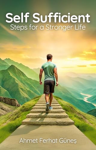 Self Sufficient: Steps for a Stronger Life by Ahmet Ferhat Güneş ...