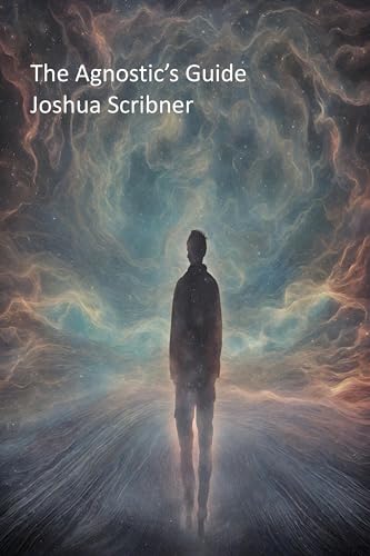The Agnostic’s Guide (Scribner Short Reads) by Joshua Scribner | Goodreads