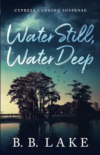 Water Still, Water Deep (Cypress Landing Suspense) by B. B. Lake | Goodreads
