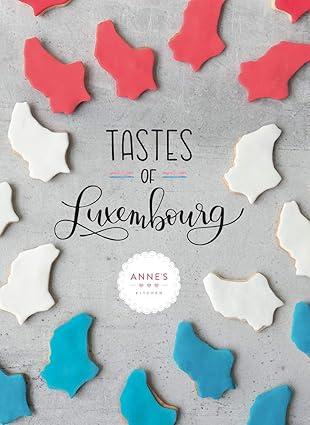 Anne's Kitchen: Tastes of Luxembourg by Anne Faber | Goodreads