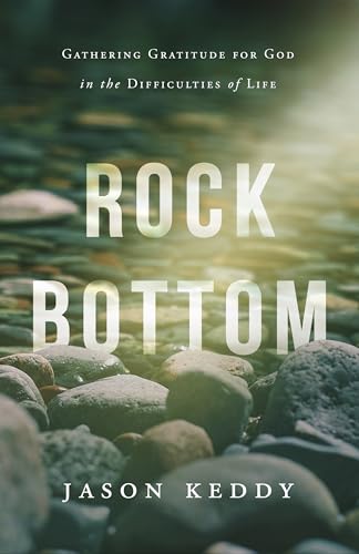 Rock Bottom: Gathering Gratitude for God in the Difficulties of Life by ...