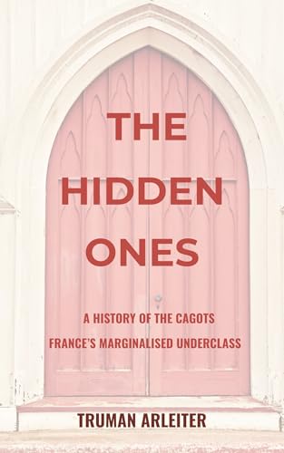 The Hidden Ones: A History of the Cagots, France’s Marginalised ...
