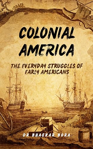 Colonial America: The Everyday Struggles Of The Early Americans by ...