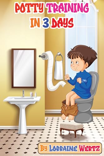 Potty Training in 3 Days: Master the Basics and Build Confidence in ...