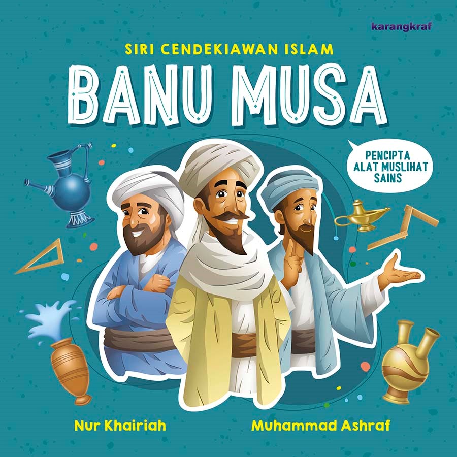 Siri Cendekiawan Islam: Banu Musa - Pencipta Alat Muslihat Sains by Nur ...