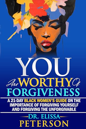 YOU Are Worthy of Forgiveness: A 21-Day Black Women's Guide on the ...