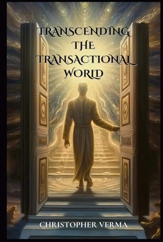 Transcending the Transactional World by Christopher Verma | Goodreads