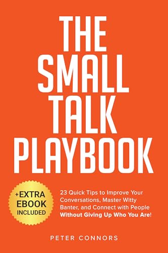 The Small Talk Playbook: 115 Quick Tips to Improve Your Conversations, Master Witty Banter, and ...