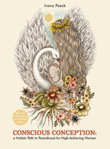 Conscious Conception: A Holistic Path to Parenthood for High-Achieving ...
