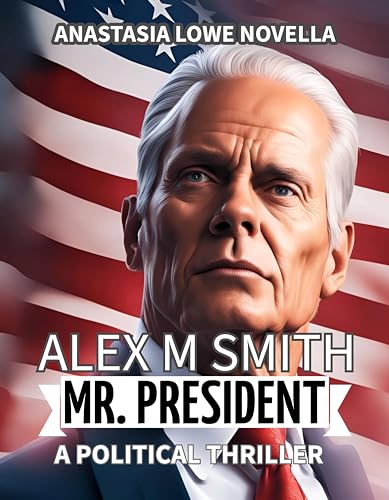 Mr. President : A Political Thriller by Alex M Smith | Goodreads