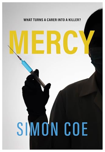 Mercy: What Turns A Carer Into A Killer? by Simon Coe | Goodreads
