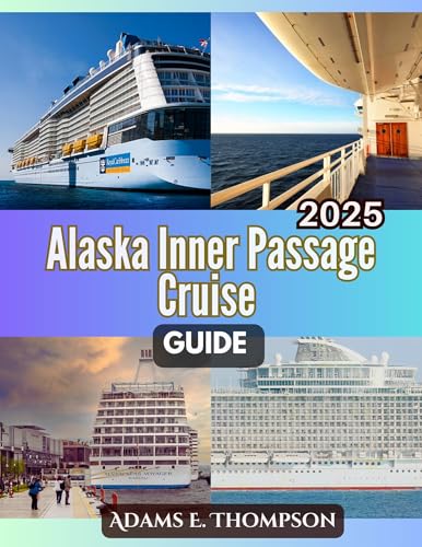 Alaska Inner Passage Cruise Guide(FULL COLOR): Scenic Routes, Wildlife ...