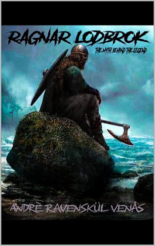 Ragnar Lodbrok: The Myth Behind The Legend by Andrè Venås | Goodreads