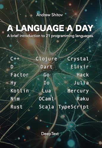 A Language a Day: A brief introduction to 21 programming languages: C++ Clojure Crystal D Dart ...