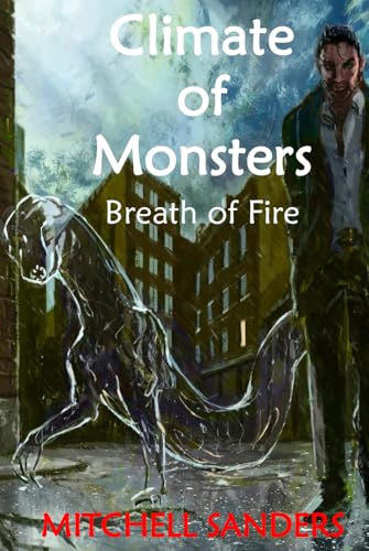 Climate of Monsters: Book 2: Breath of Fire by Mitchell Sanders | Goodreads