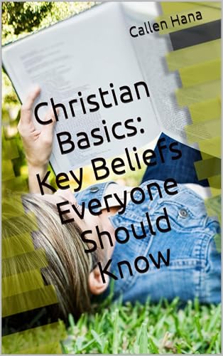 Christian Basics: Key Beliefs Everyone Should Know by Callen Hana ...