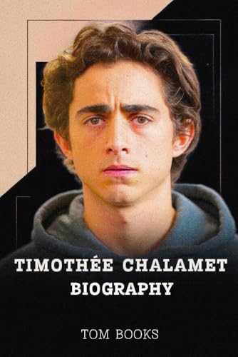 Timothée Chalamet Biography: From Dreams to Stardom by Tom Books ...
