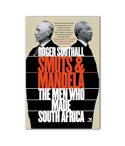Smuts & Mandela: The Men Who Made South Africa by Roger Southall ...