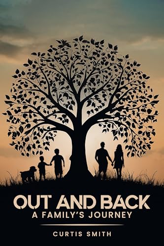 Out and Back: A Family’s Journey by Curtis G. Smith | Goodreads
