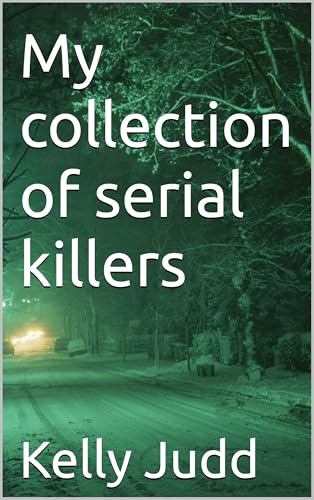 My collection of serial killers by Kelly Judd | Goodreads