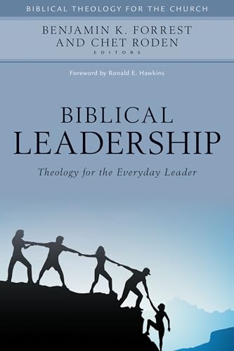 Biblical Leadership: Theology for the Everyday Leader by Benjamin K ...