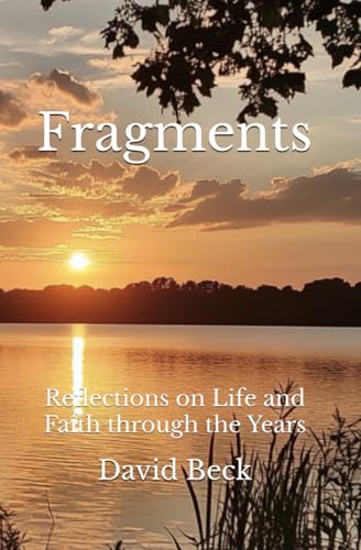 Fragments: Reflections on Life and Faith through the Years by David ...