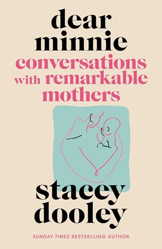 Dear Minnie: conversations with remarkable mothers by Stacey Dooley ...