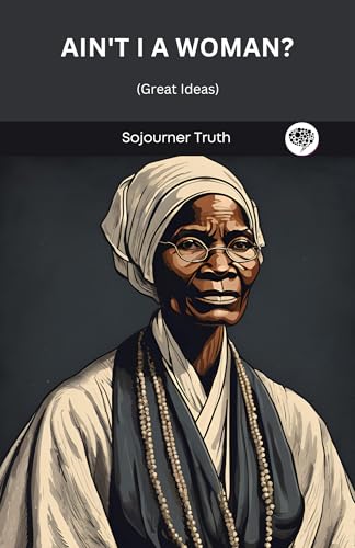 Ain't I A Woman? (Great Ideas) by Sojourner Truth | Goodreads