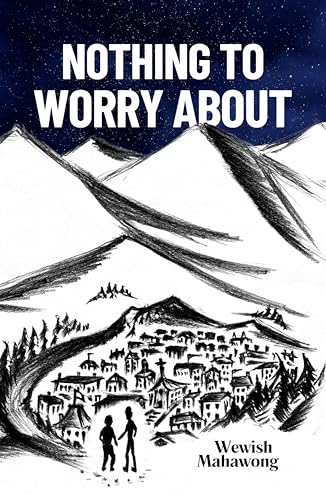 NOTHING TO WORRY ABOUT by Wewish Mahawong | Goodreads