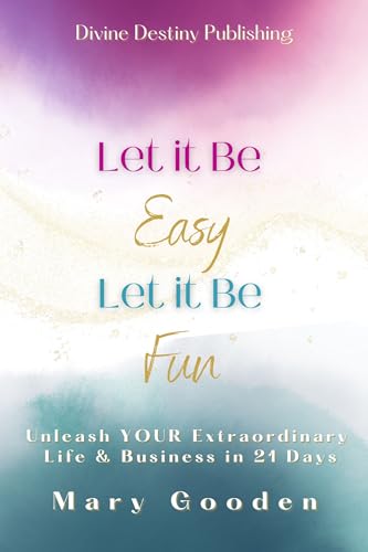 Let it Be Easy, Let it Be Fun: Unleash Your Extraordinary Life ...