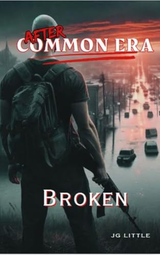 After Common Era: Broken: A Post-Apocalyptic Series by JG Little ...