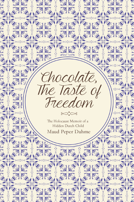 Chocolate, The Taste of Freedom: The Holocaust Memoir of a Hidden Dutch ...
