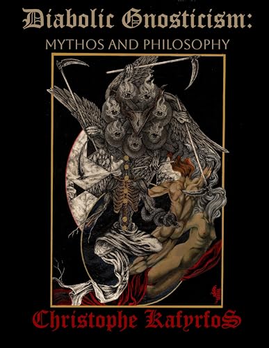 Diabolic Gnosticism: Mythos and Philosophy by Christophe Kafyrfos ...
