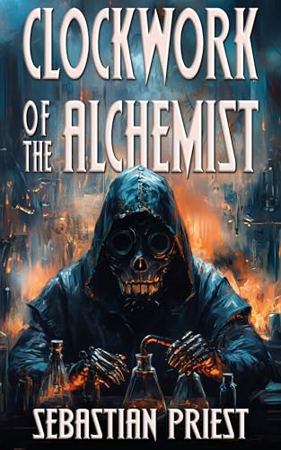 Clockwork of the Alchemist (City of Chains #4) by Sebastian Priest | Goodreads