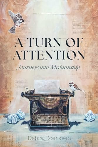 A Turn of Attention: Journeys into Mediumship by Debra Doerksen | Goodreads