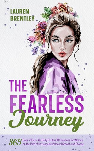 THE FEARLESS JOURNEY: 365 DAYS OF KICK-ASS DAILY POSITIVE AFFIRMATIONS ...