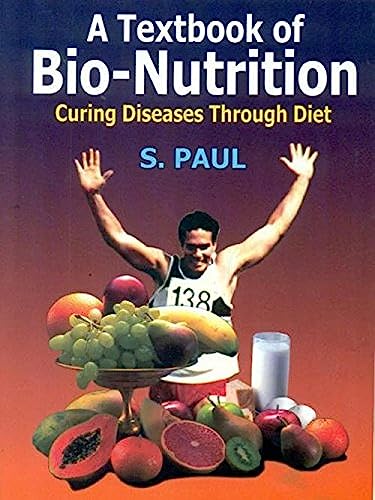 A Textbook Of Bio-Nutrition Curing Diseases Through Diet by S Paul ...