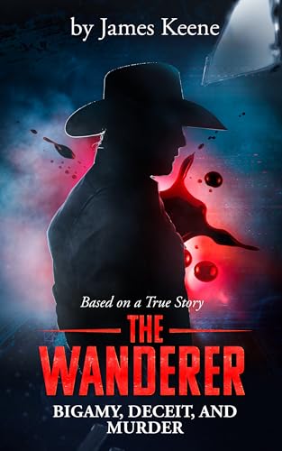 The Wanderer: Bigamy, Deceit, and Murder by James Keene | Goodreads