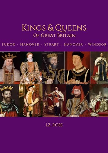 The Kings and Queens of Great Britain: An Illustration of the Reigns of ...