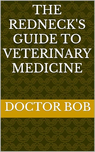 The Redneck's Guide to Veterinary Medicine by Doctor Bob | Goodreads