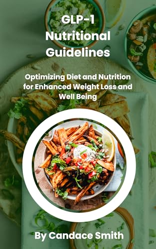GLP-1 Nutritional Guidelines: Optimizing Diet and Nutrition for ...