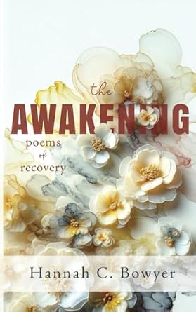 The Awakening: Poems of Recovery by Hannah C Bowyer | Goodreads