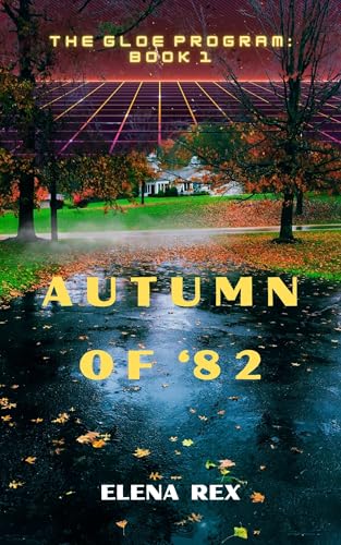 Autumn of '82 (The GLOE Program: Book 1): A Sci-Fi Mystery Thriller by Elena Rex | Goodreads