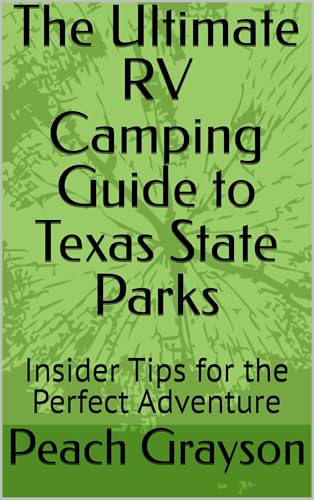 The Ultimate RV Camping Guide to Texas State Parks: Insider Tips for ...