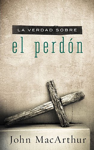 La Verdad Sobre El Perdon by John F. MacArthur Jr. | Goodreads