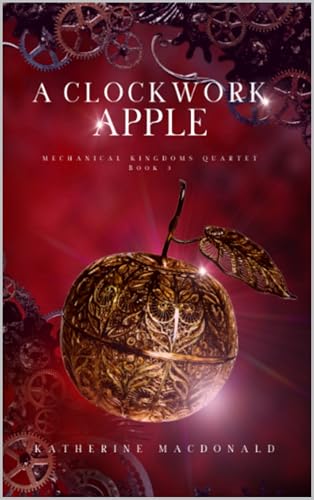 A Clockwork Apple: A Steampunk Snow White Retelling by Katherine Macdonald | Goodreads