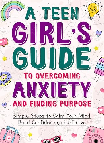 A TEEN GIRL'S GUIDE TO OVERCOMING ANXIETY AND FINDING PURPOSE: Simple ...