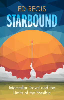 Starbound: Interstellar Travel and the Limits of the Possible by Ed ...