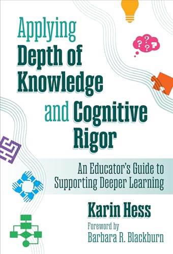 Applying Depth of Knowledge and Cognitive Rigor: An Educator’s Guide to ...